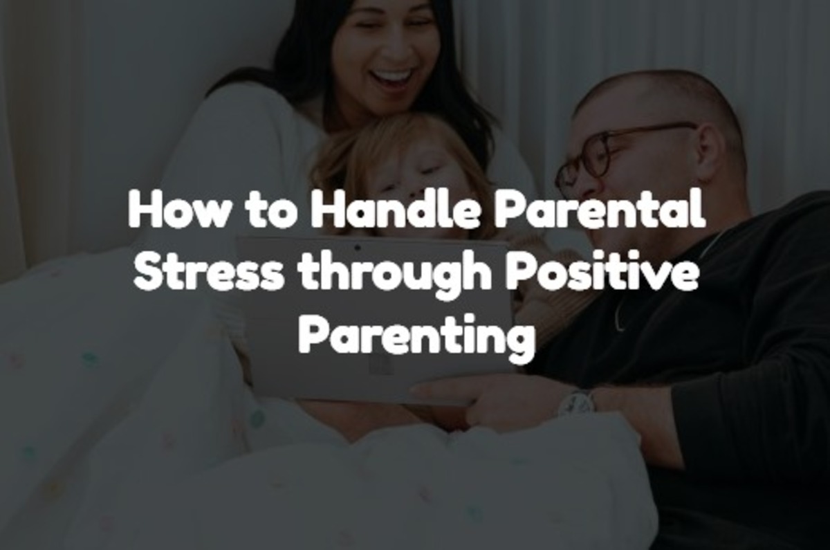 How to Handle Parental Stress through Positive Parenting