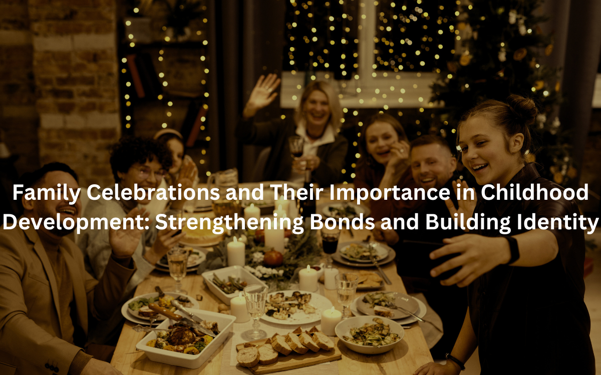 Family Celebrations and Their Importance in Childhood Development: