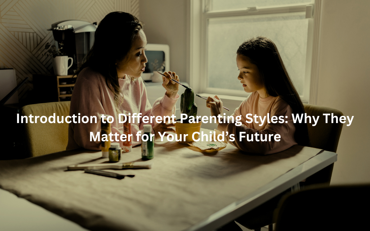 Introduction to Different Parenting Styles: Why They Matter for Your